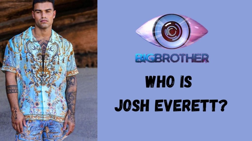 Who Is Josh Everett On Big Brother AU? - Bio, Age, Wiki, Net Worth